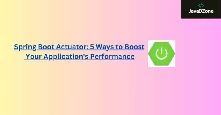 Spring Boot Actuator 5 Performance Boost Tips Javadzone